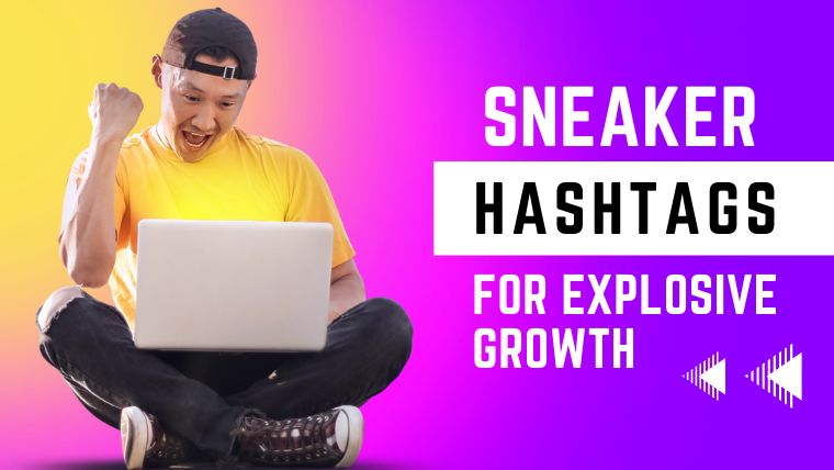 Sneaker Hashtags for Likes and Followers on Instagram, TikTok 2022 - Venture F0rth