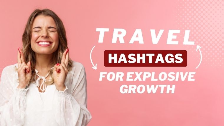 Travel Hashtags for Likes and Followers on Instagram, TikTok 2022 ...